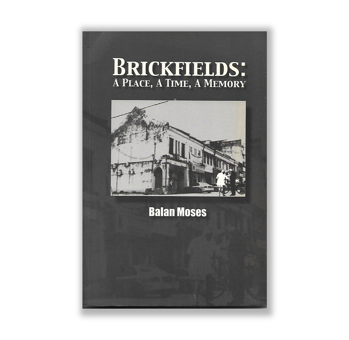 Brickfields: A Place, A Time, A Memory by Balan Moses - Riwayat