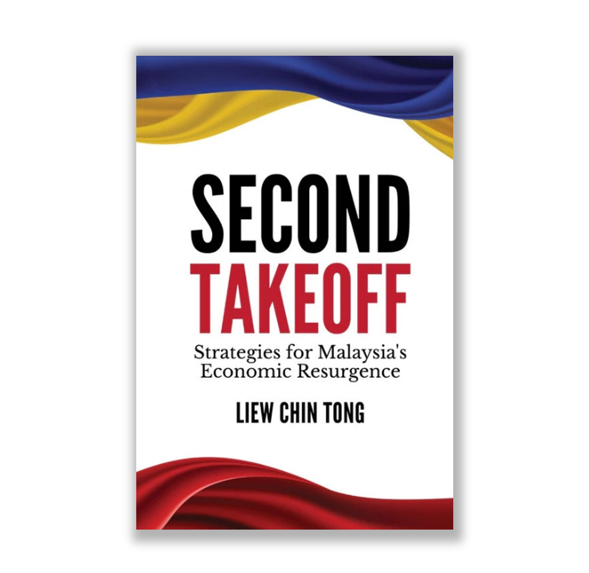 Second Takeoff: Strategies for Malaysia's Economic Resurgence by Liew ...