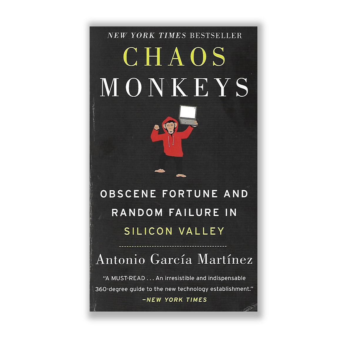 Chaos Monkeys: Obscene Fortune and Random Failure in Silicon Valley by Antonio Garcia Martinez ...