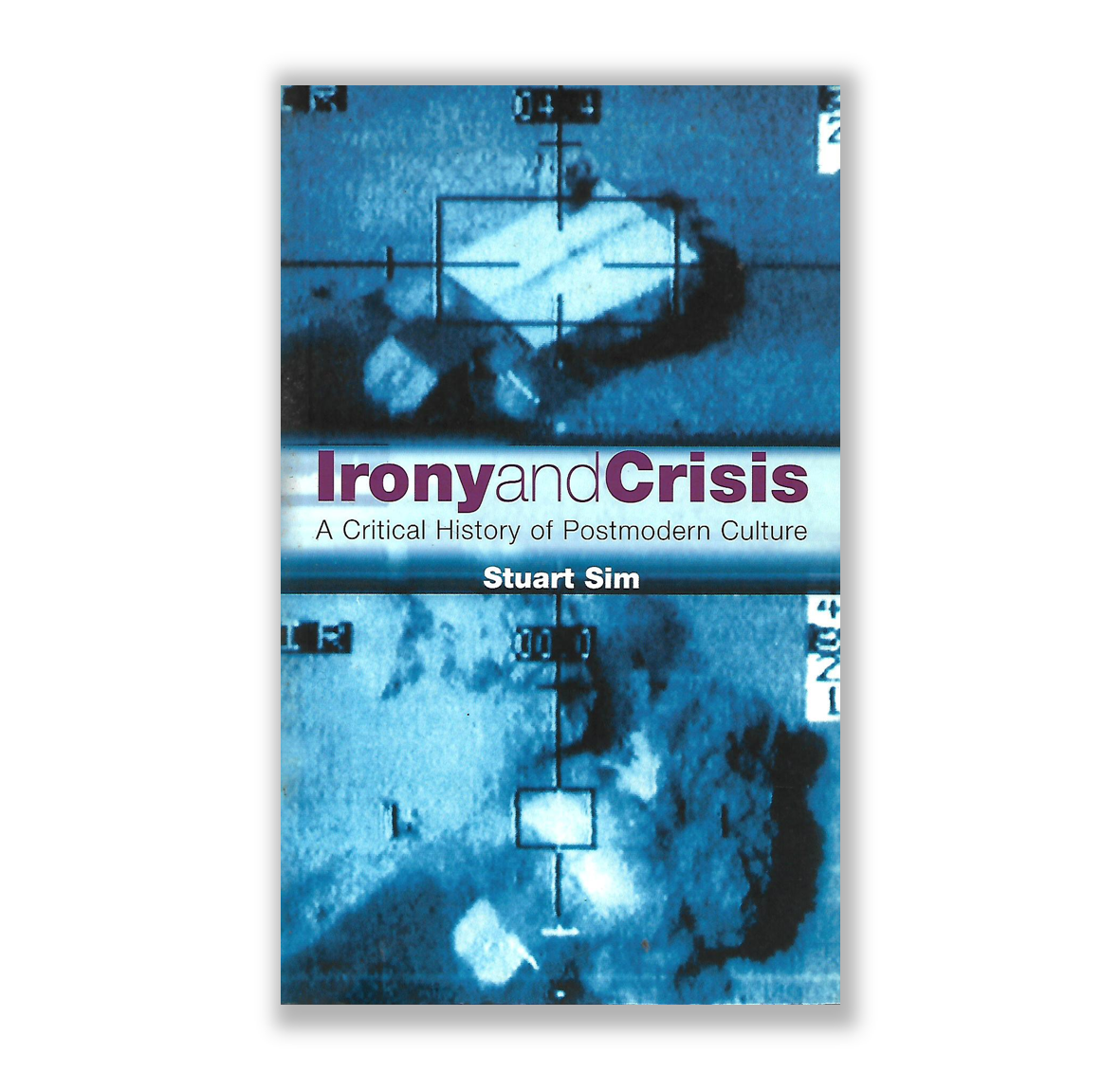 Irony and Crisis: A Critical History of Postmodern Culture by Stuart ...