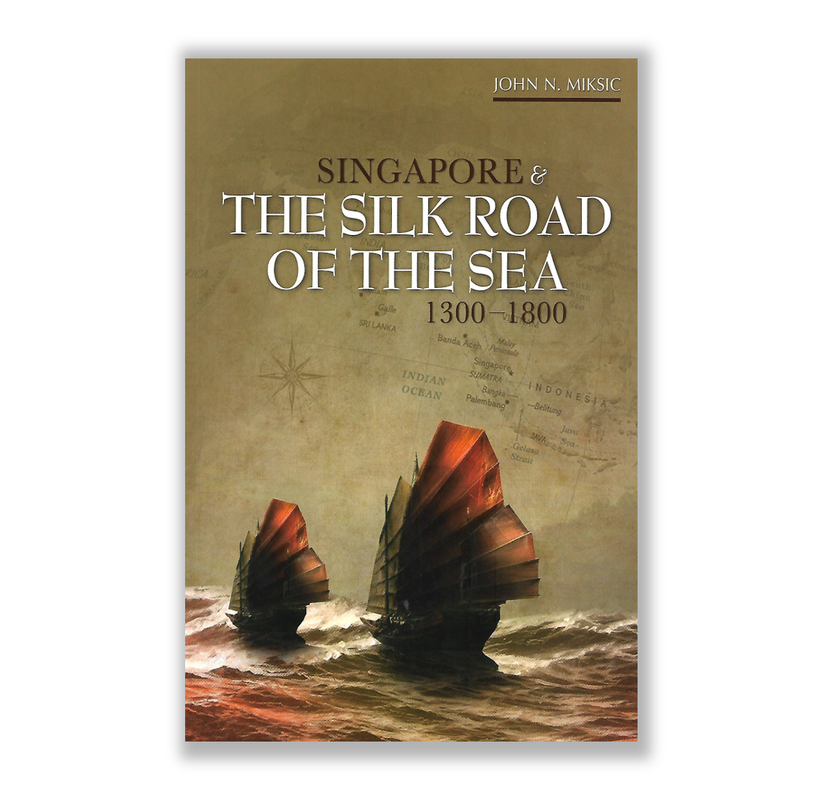 Singapore & The Silk Road of the Sea 1300-1800 by John N.Miksic - Riwayat