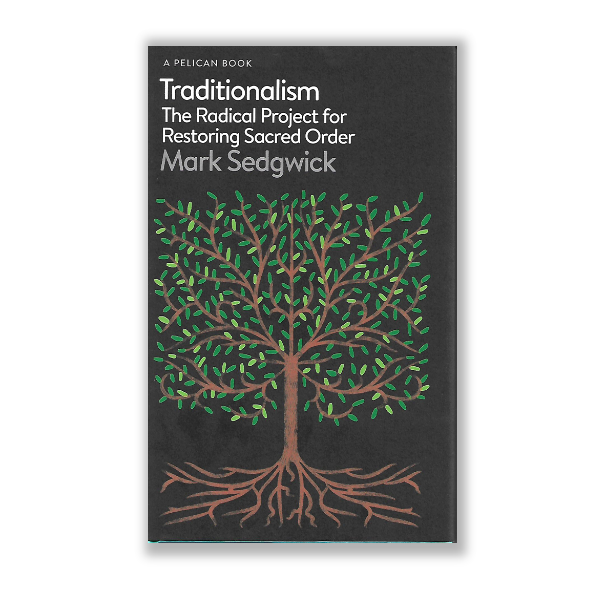 Traditionalism: The Radical Project for Restoring Sacred Order by Mark ...