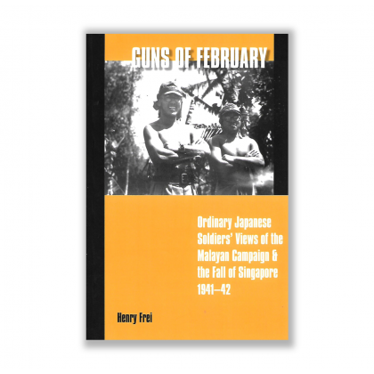 Guns of February: Ordinary Japanese Soldiers' Views of the Malayan ...
