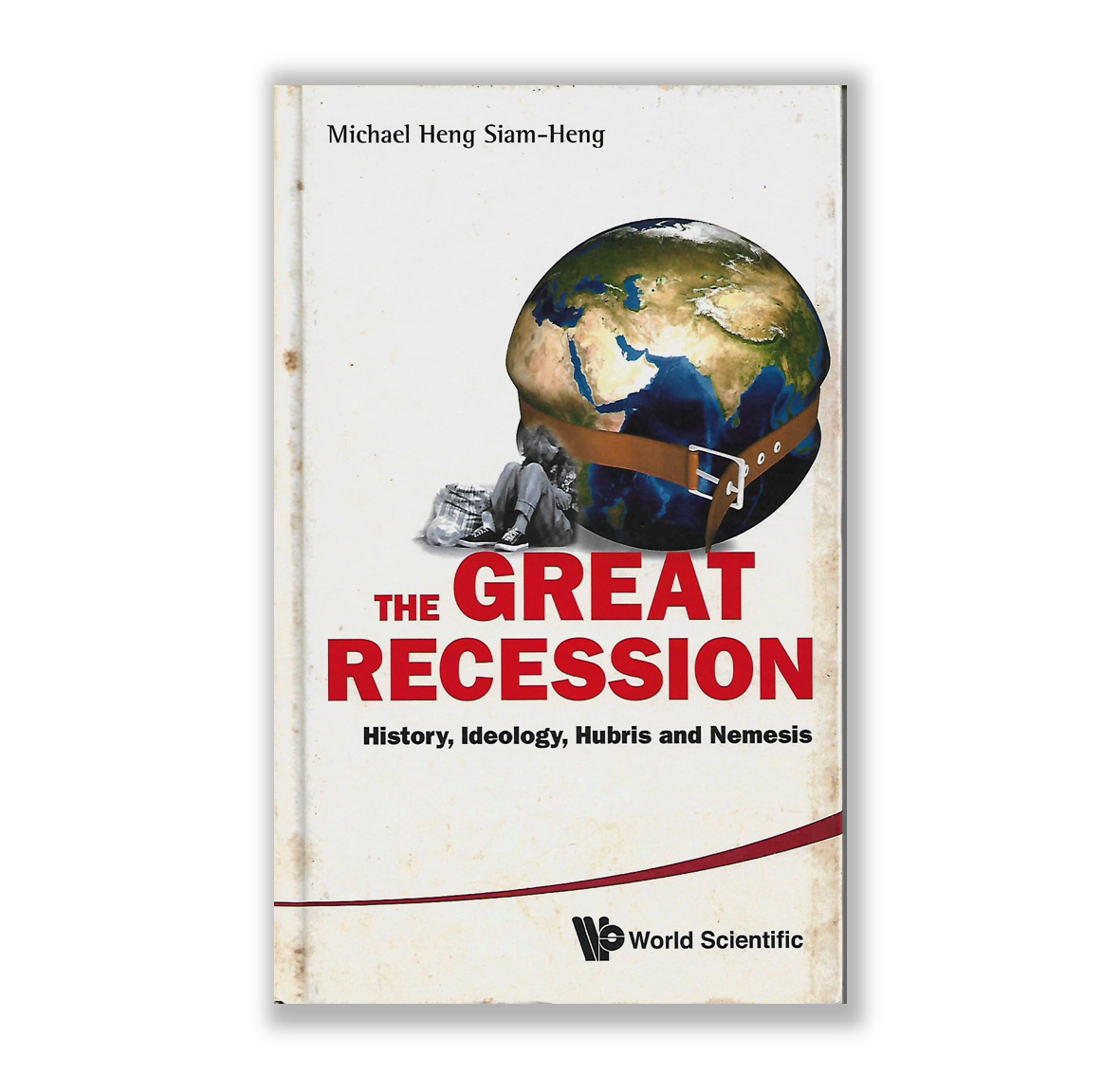 The Great Recession: History, Ideology, Hubris and Nemesis by Michael ...