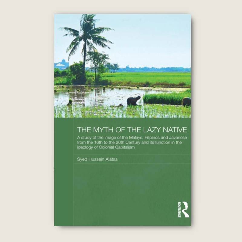 SYED HUSSEIN ALATAS, The Myth of the Lazy Native | Science Social ...