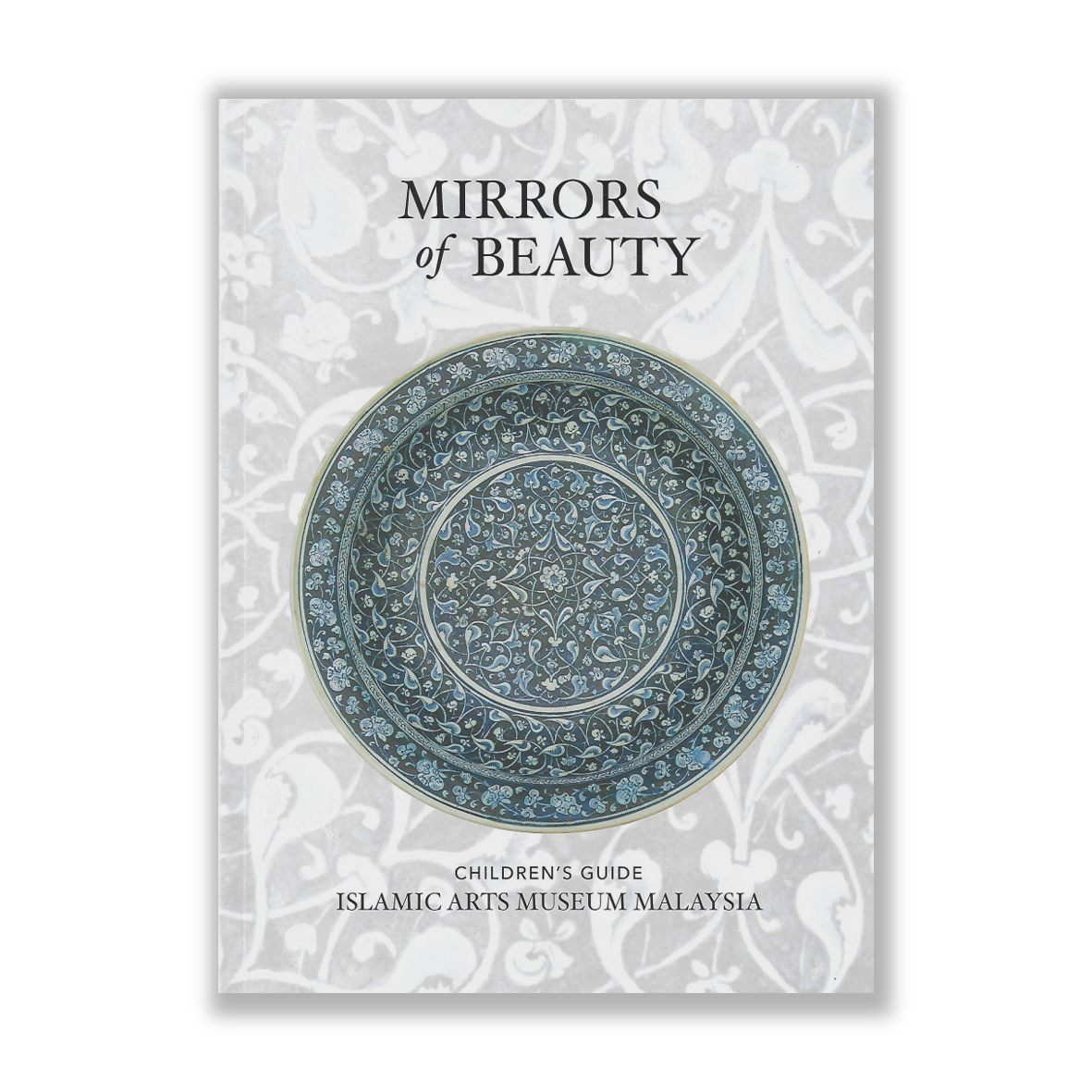 Mirrors of Beauty: Children's Guide on Islamic Arts Museum Malaysia ...