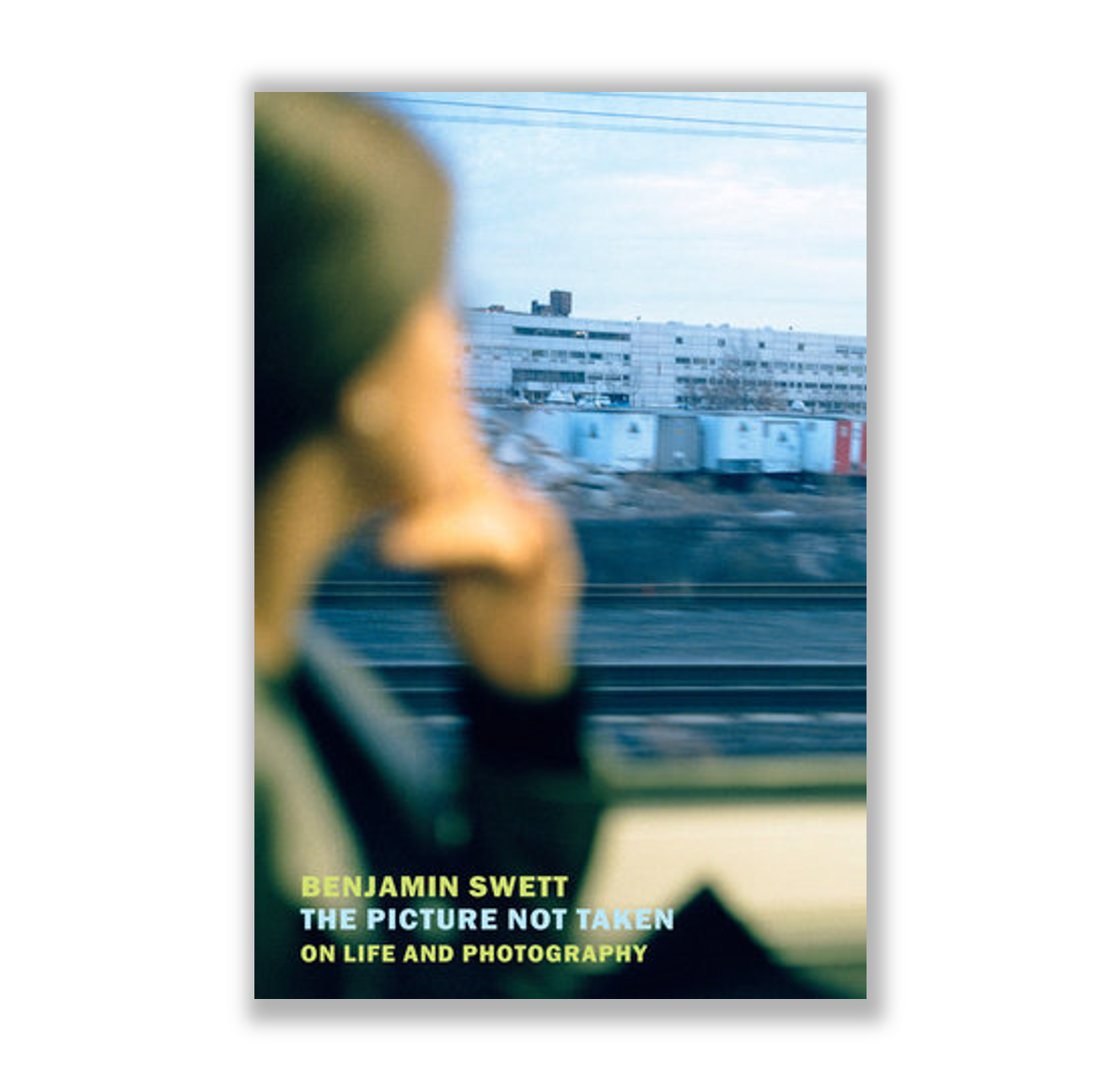 The Picture Not Taken on Life and Photography by Benjamin Swett - Riwayat