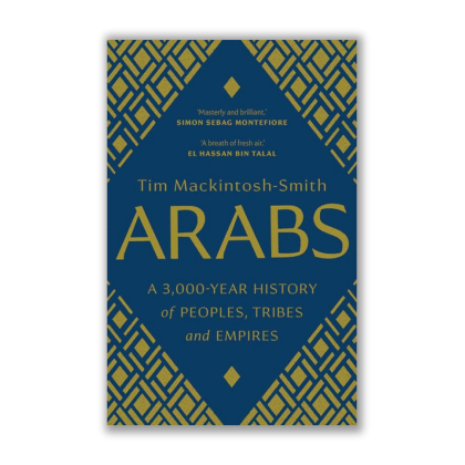 Arabs: A 3000 Year of History of Peoples, Tribes and Empires by Tim ...