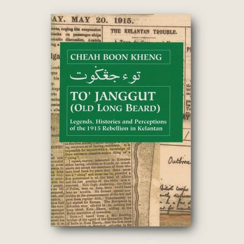 To' Janggut: Legends, Histories and Perceptions of the 1915 Rebellion ...