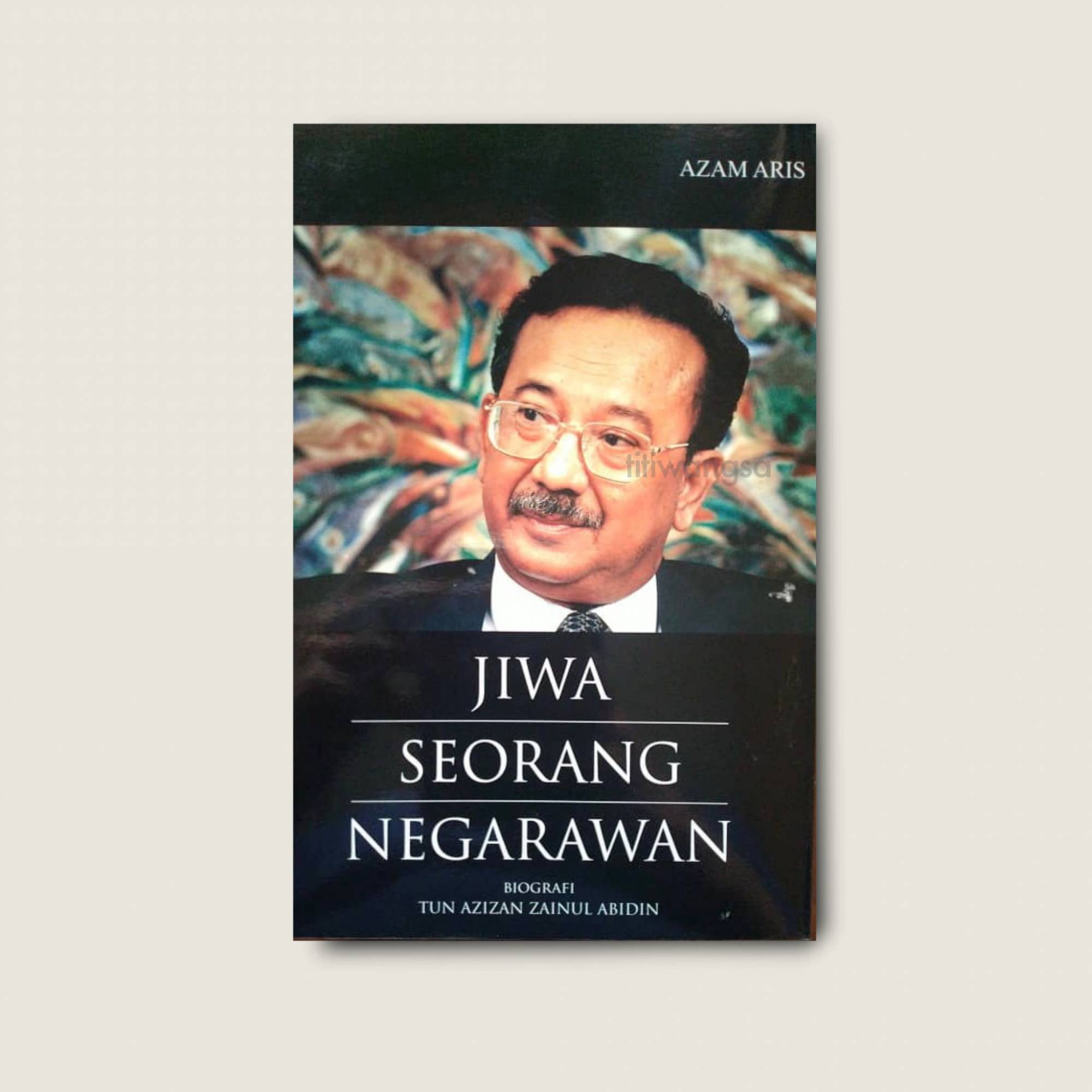 AZAM ARIS Jiwa Seorang Negarawan : Biografi Tun Azizan Zainul Abidin ...