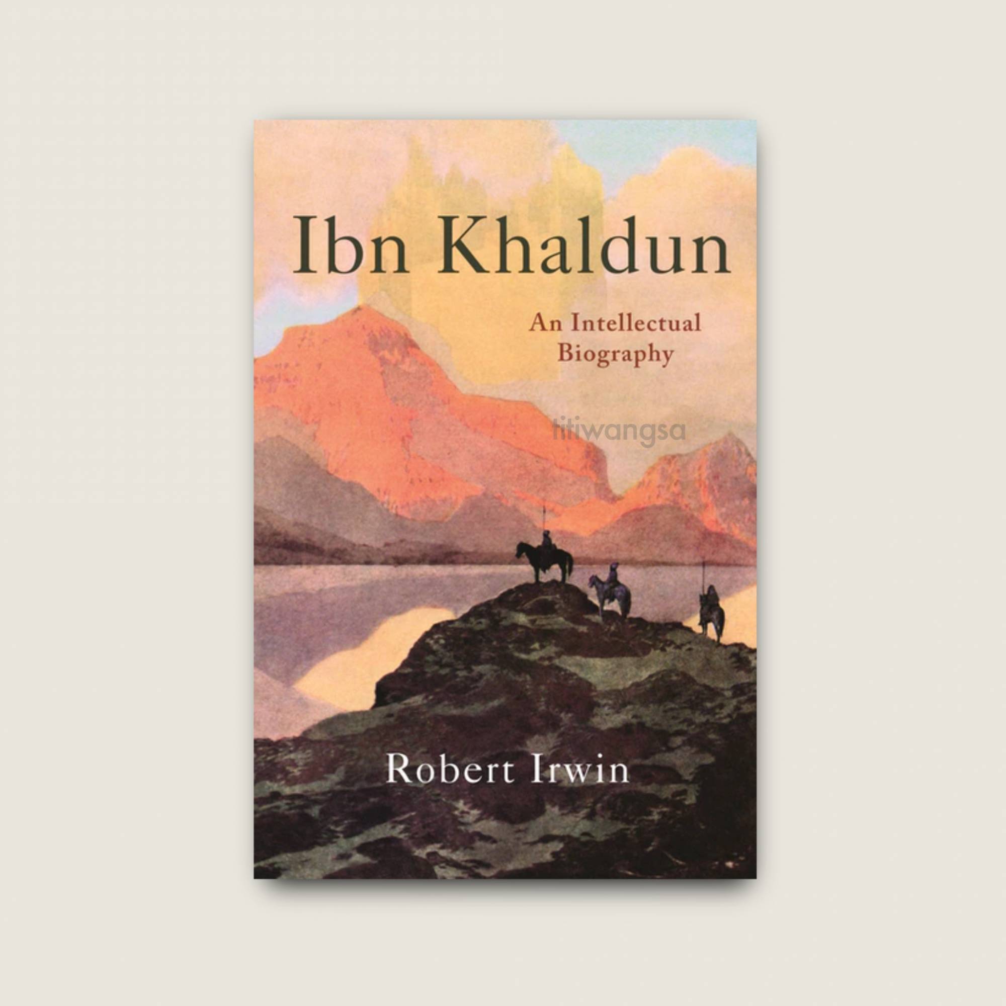 Ibn Khaldun: An Intellectual Biography by ROBERT IRWIN - Riwayat