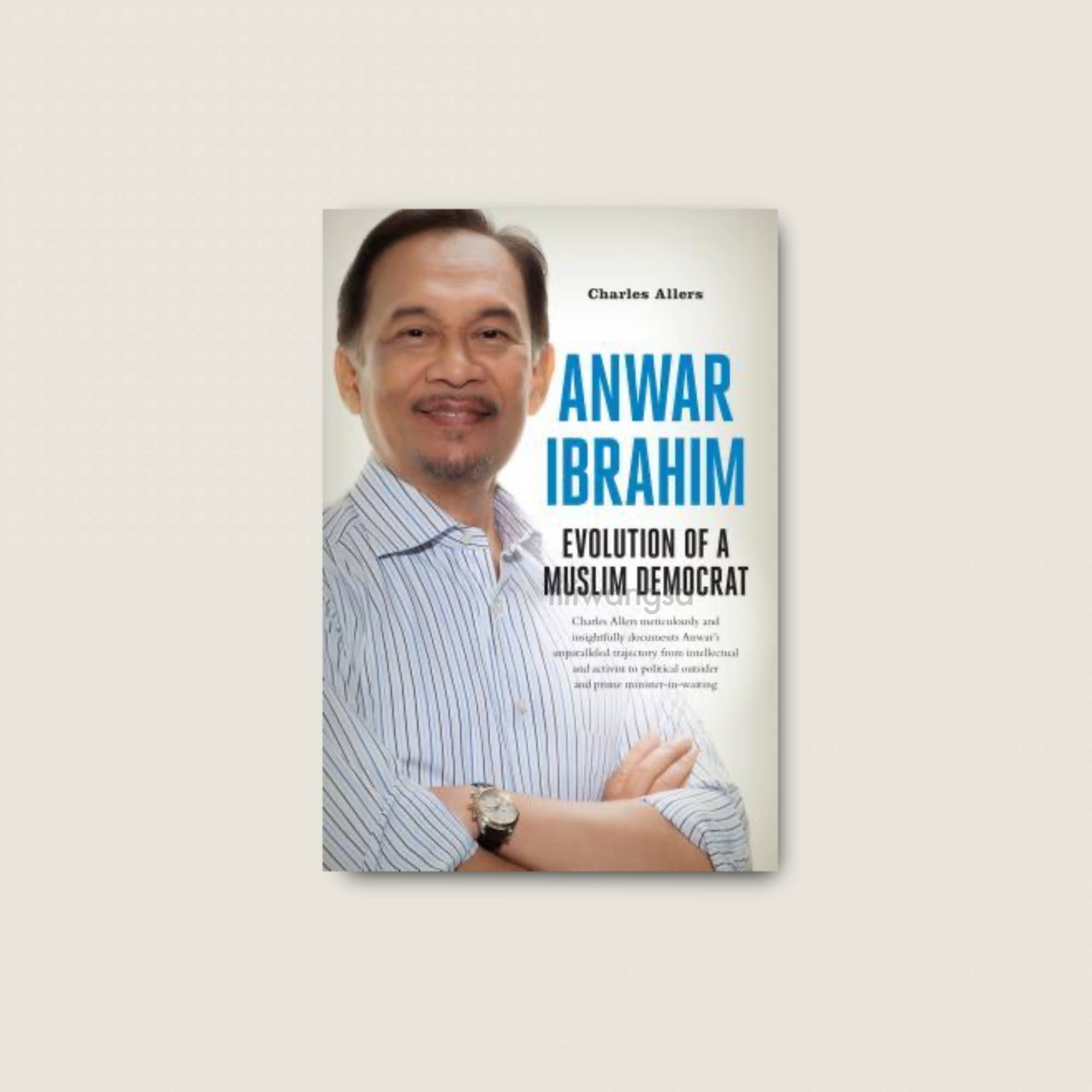 CHARLES ALLERS Anwar Ibrahim : Evolution of a Muslim Democrat ...