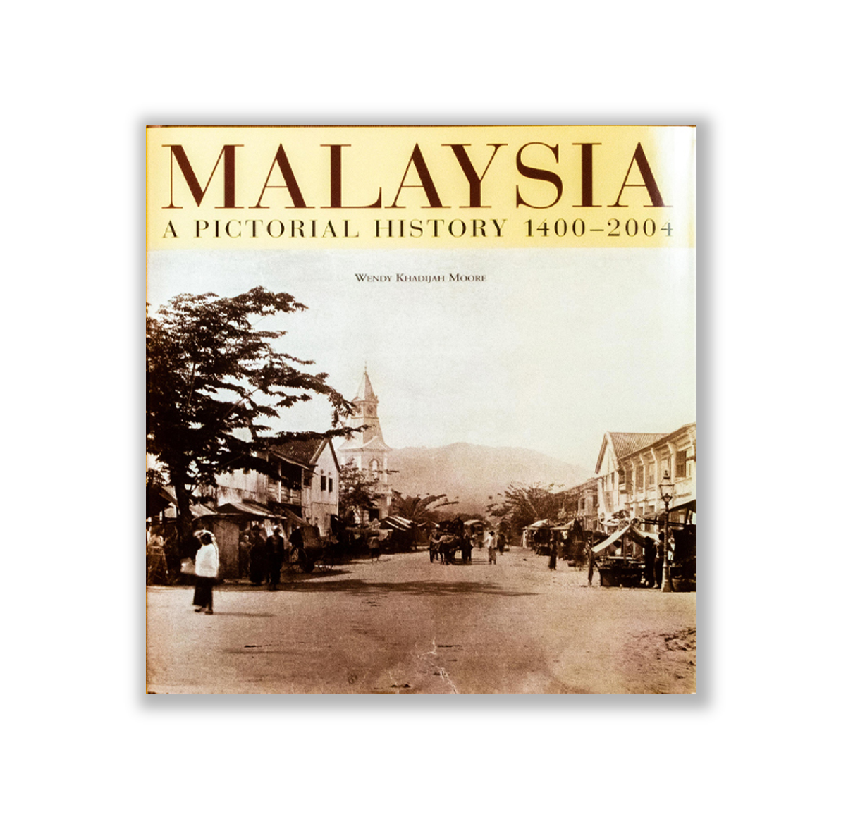 Malaysia A Pictorial History 1400-2004 -Riwayat