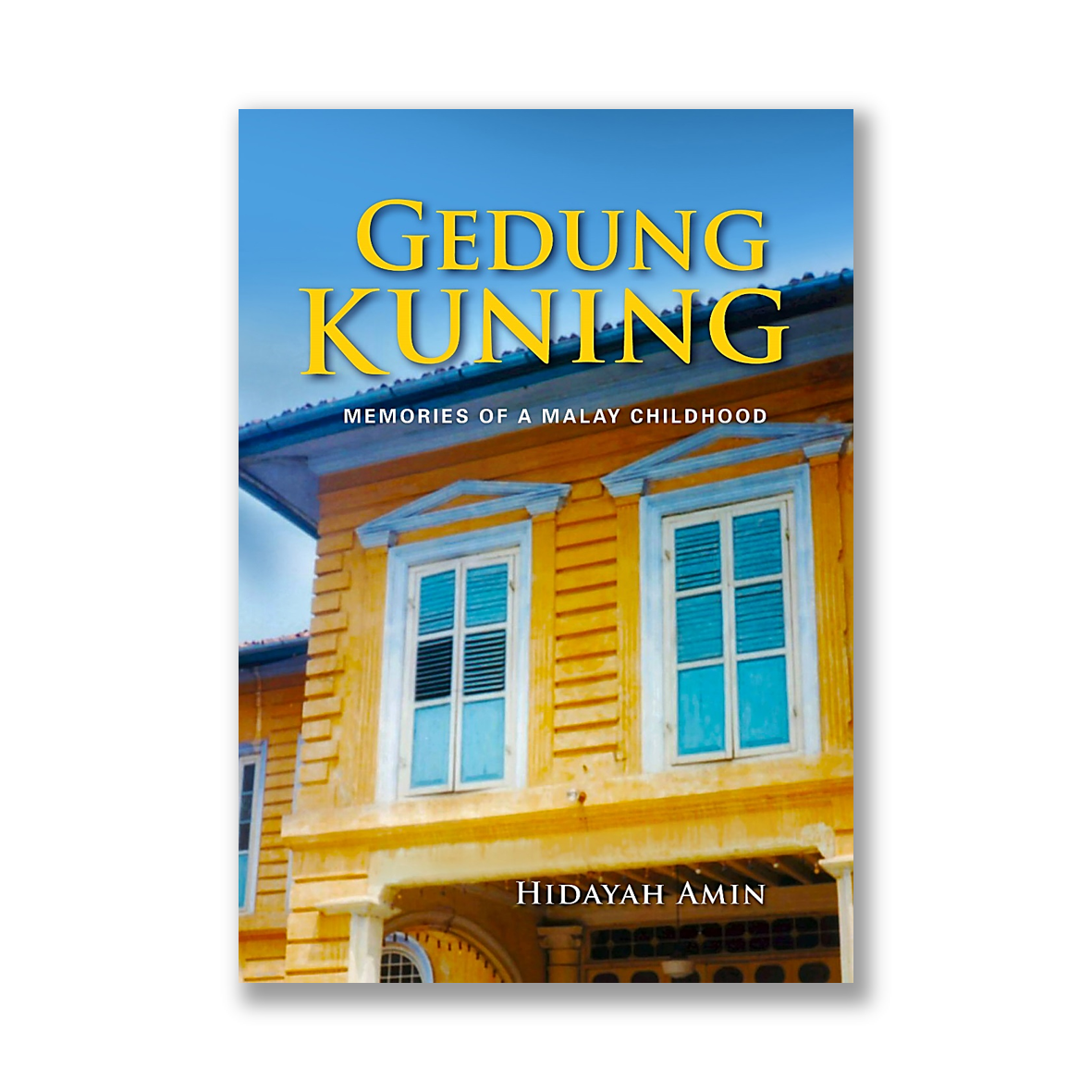 HIDAYAH AMIN, Gedung Kuning: Memories of a Malay Childhood