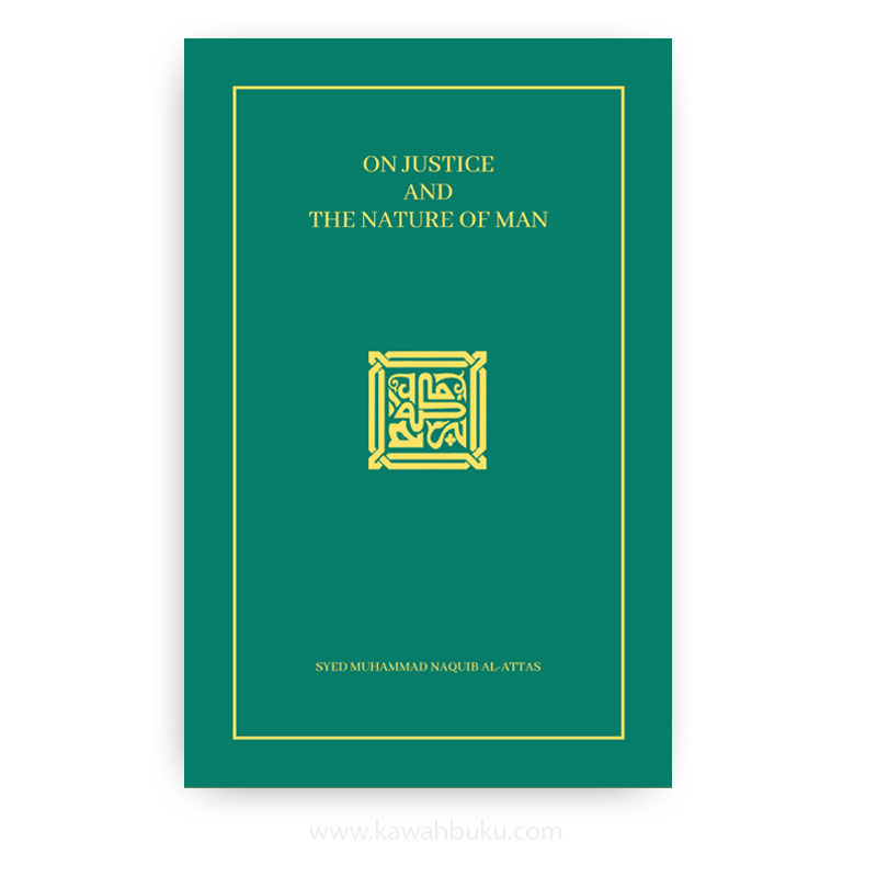 SYED MUHAMMAD NAQUIB AL-ATTAS, On Justice and the Nature of Man