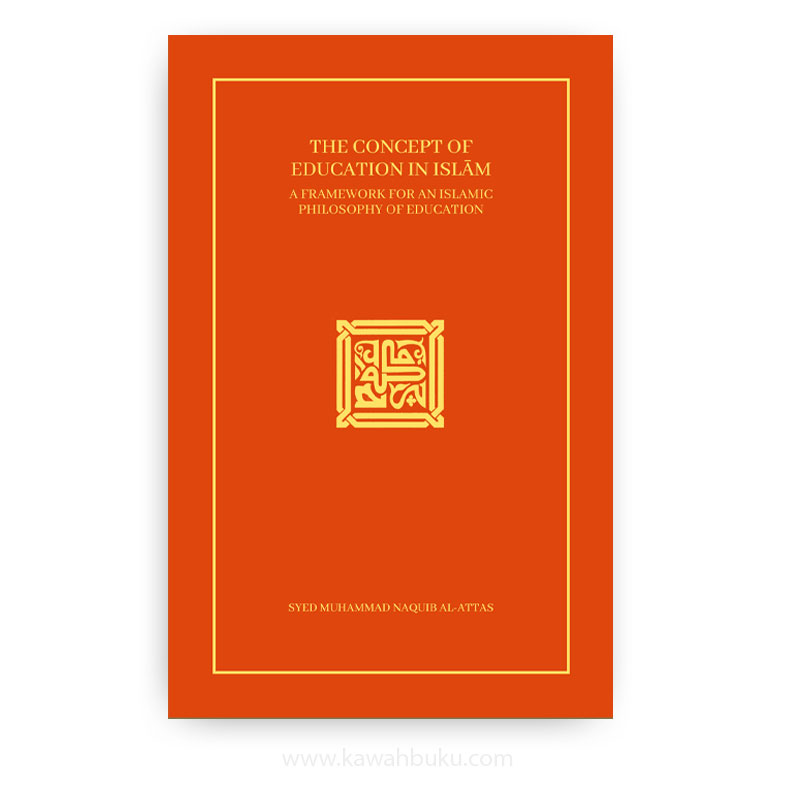 The Concept of Education in Islam: A Framework for an Islamic ...