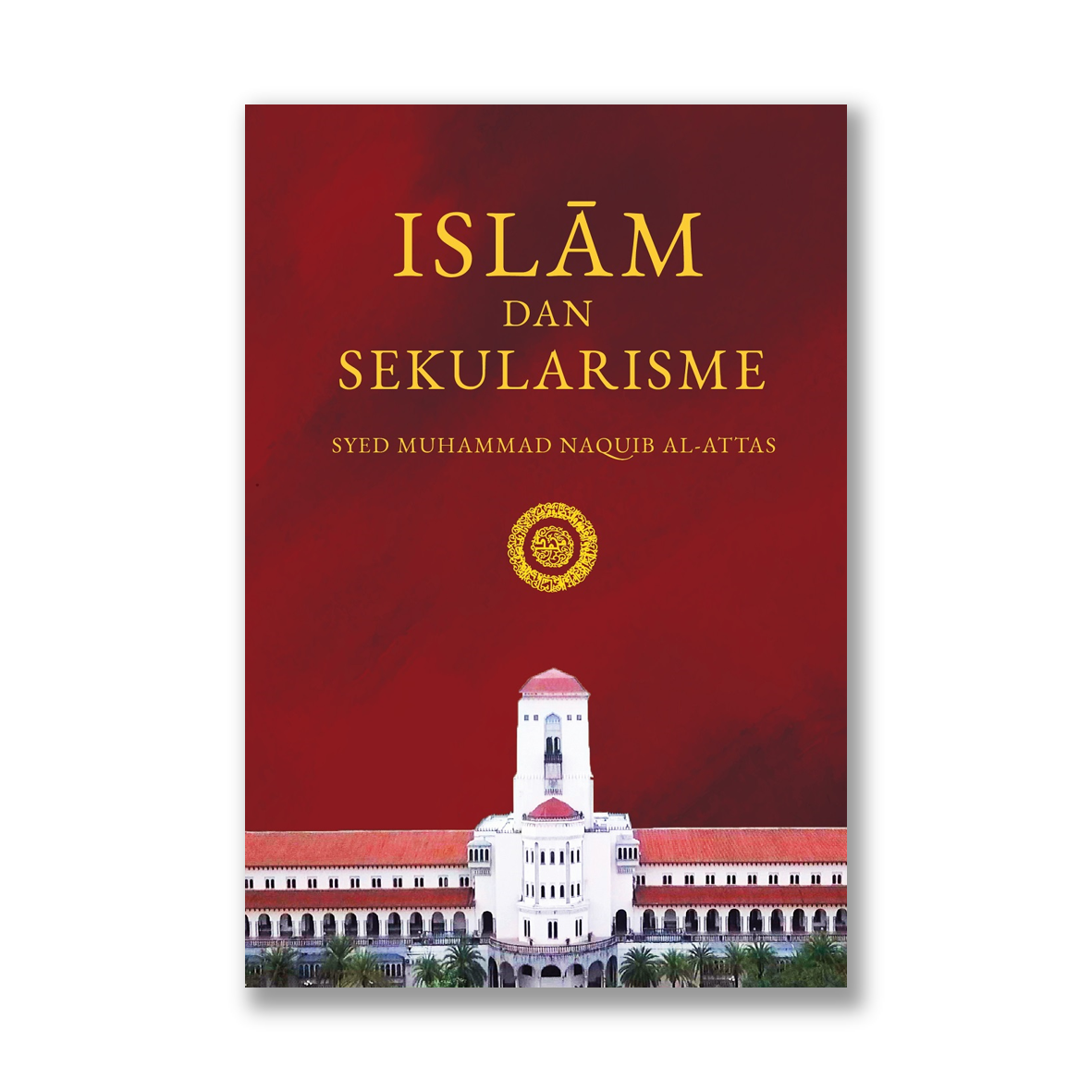 SYED MUHAMMAD NAQUIB AL-ATTAS, Islam dan Sekularisme (Kulit Keras)