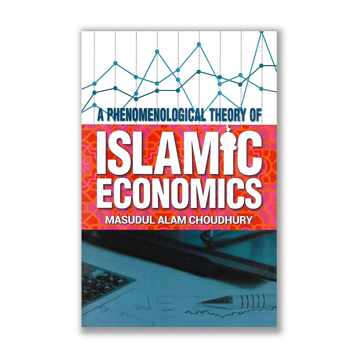 MASUDUL ALAM CHOUDHURY, A Phenomenological Theory Of Islamic Economics