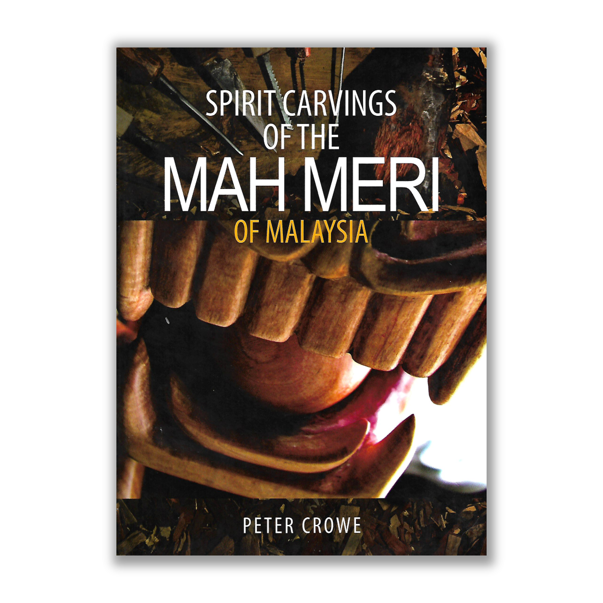 Spirit Carvings Of The Mah Meri of Malaysia (Hardback)