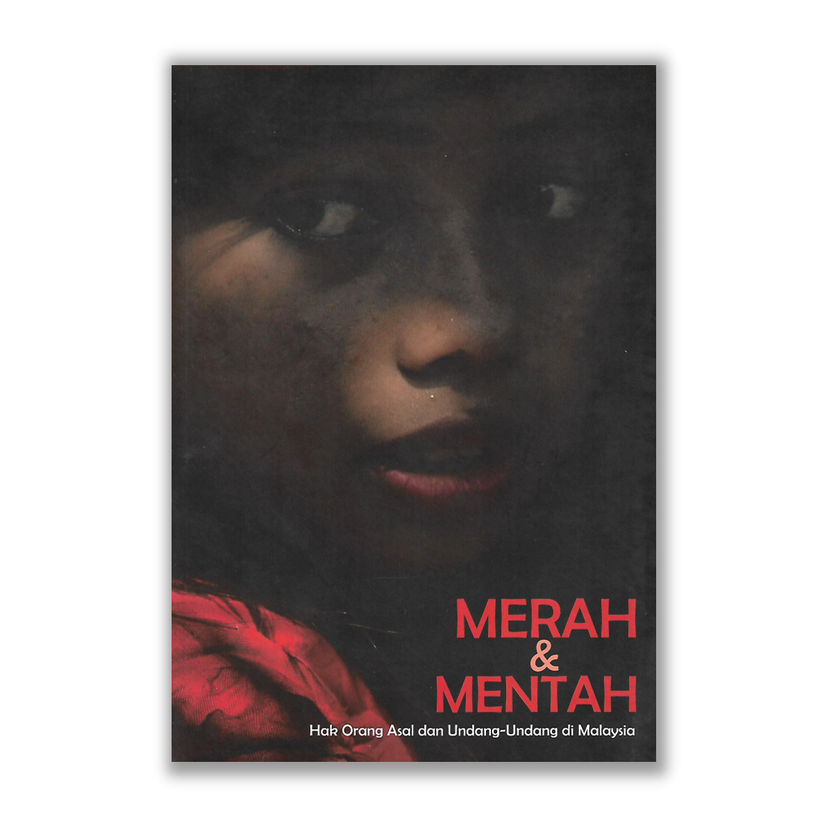 Merah & Mentah: Hak Orang Asal dan Undang-Undang di Malaysia