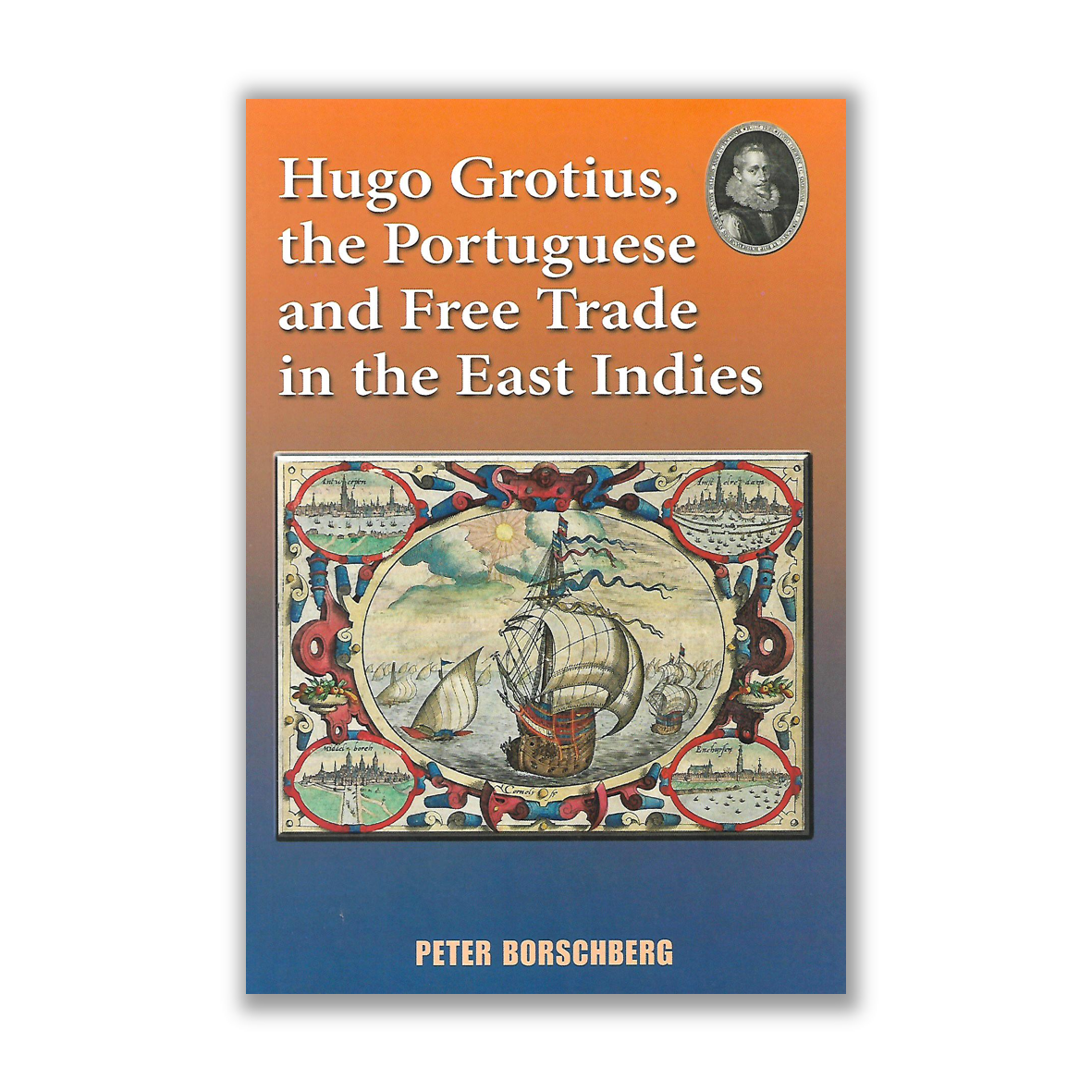 Hugo Grotius, The Portuguese And Free Trade In The East Indies by PETER ...