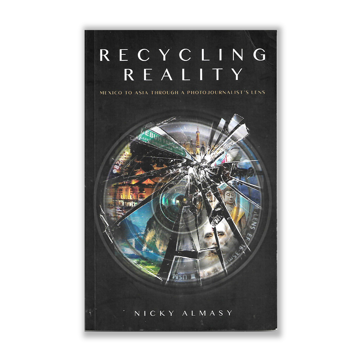 Recycling Reality: Mexico to Asia through a Photojournalist's Lens by ...