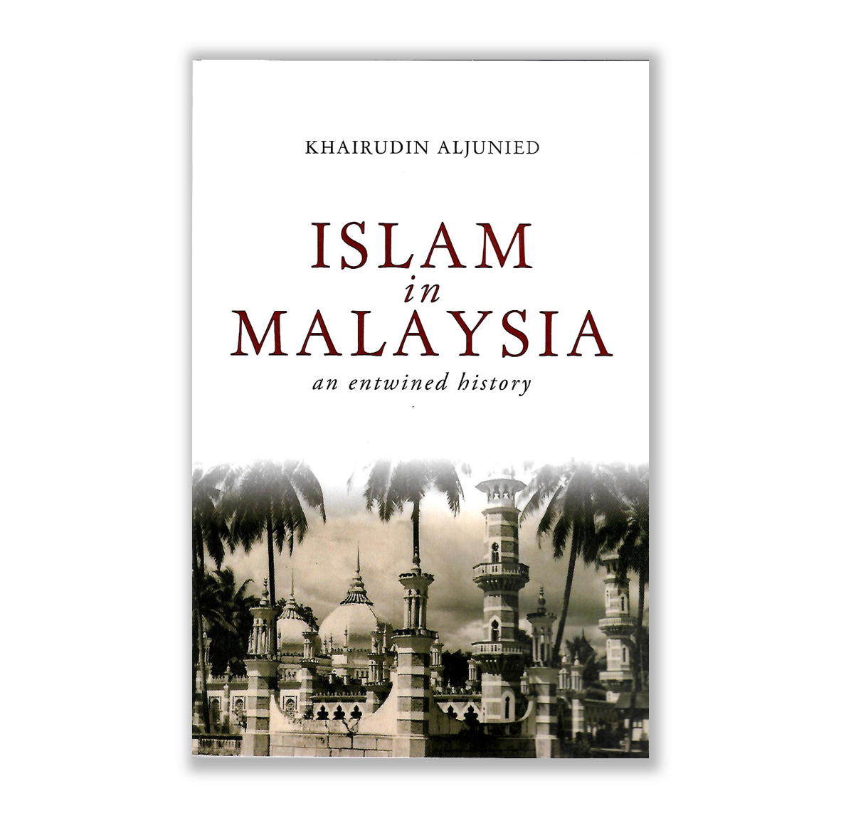 Islam in Malaysia: An Entwined History by Khairudin Aljuned