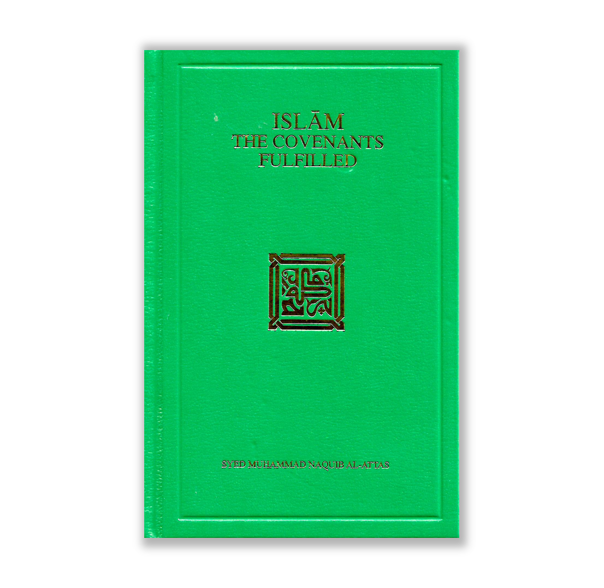 Islam: The Covenants Fulfilled by Syed Muhammad Naquib Al-Attas