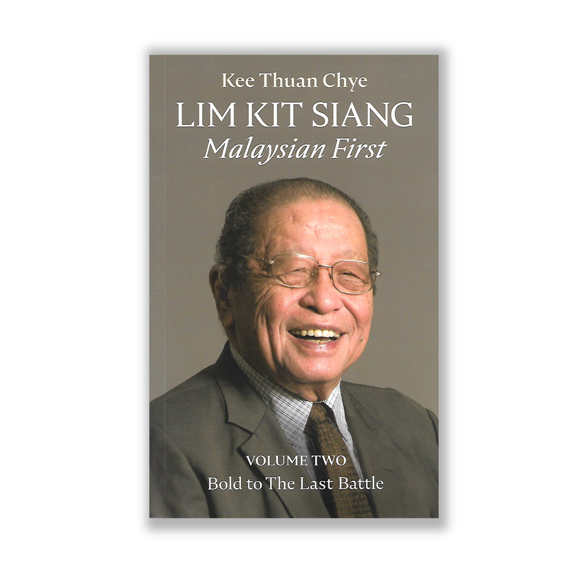 Lim Kit Siang Malaysian First: Volume 2 Bold To The Last Battle By Kee ...
