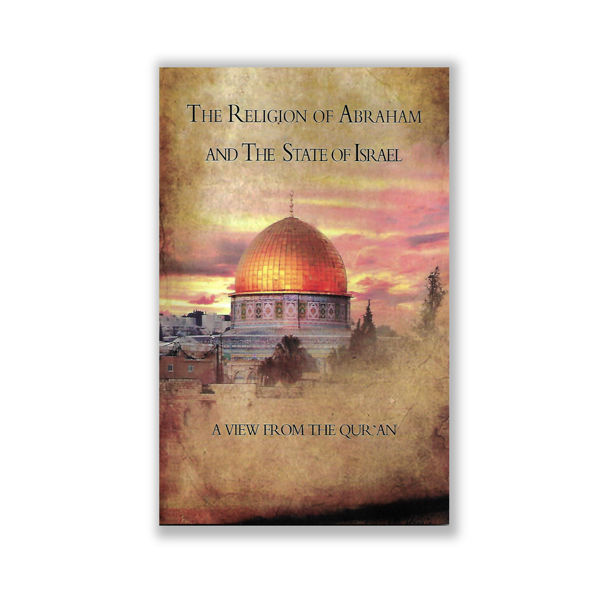 The Religion of Abraham and the State of Israel: A View From the Qur'an ...