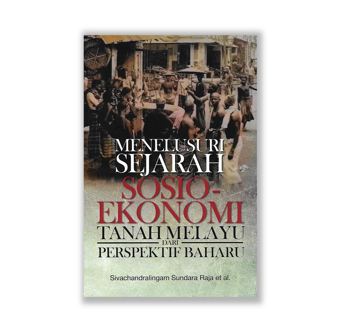 Menelusuri Sejarah: Sosio-ekonomi Tanah Melayu dari Perspektif Baharu ...