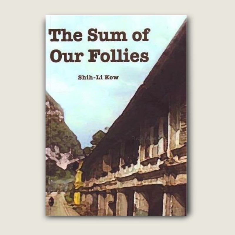 SHIH-LI KOW The Sum of Our Follies | Novel (Silverfish)