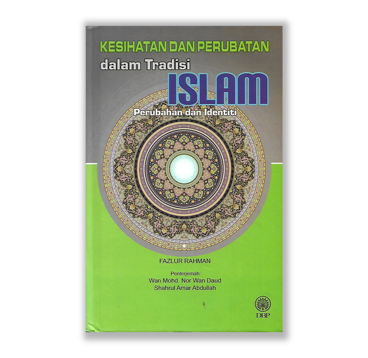 Kesihatan dan Perubatan dalam Tradisi Islam: Perubahan dan Identiti by ...