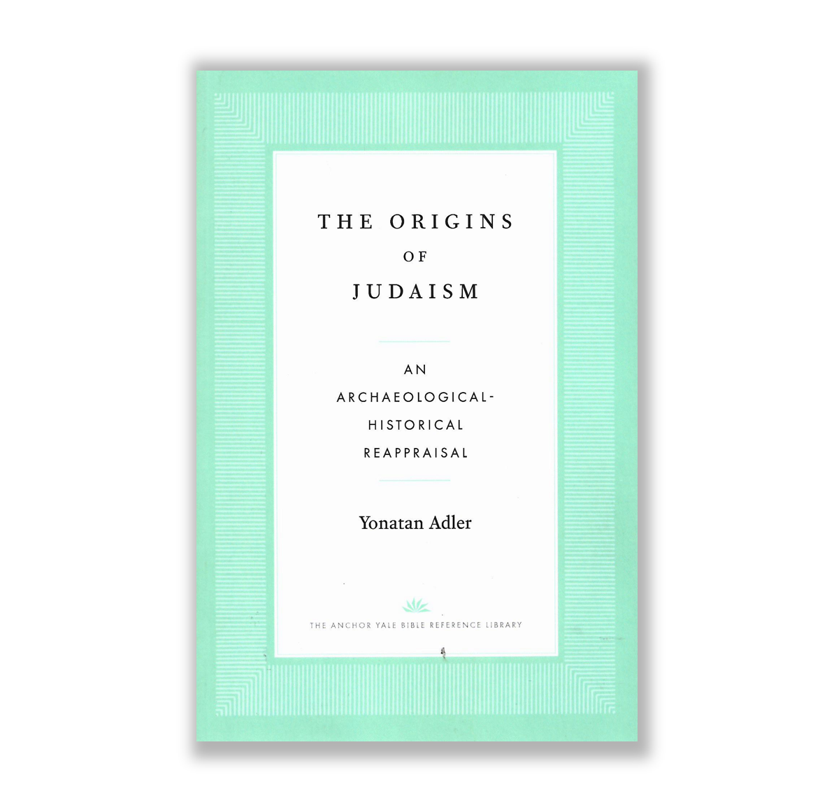 The Origins of Judaism: An Archaeological Historical Reappraisal by ...