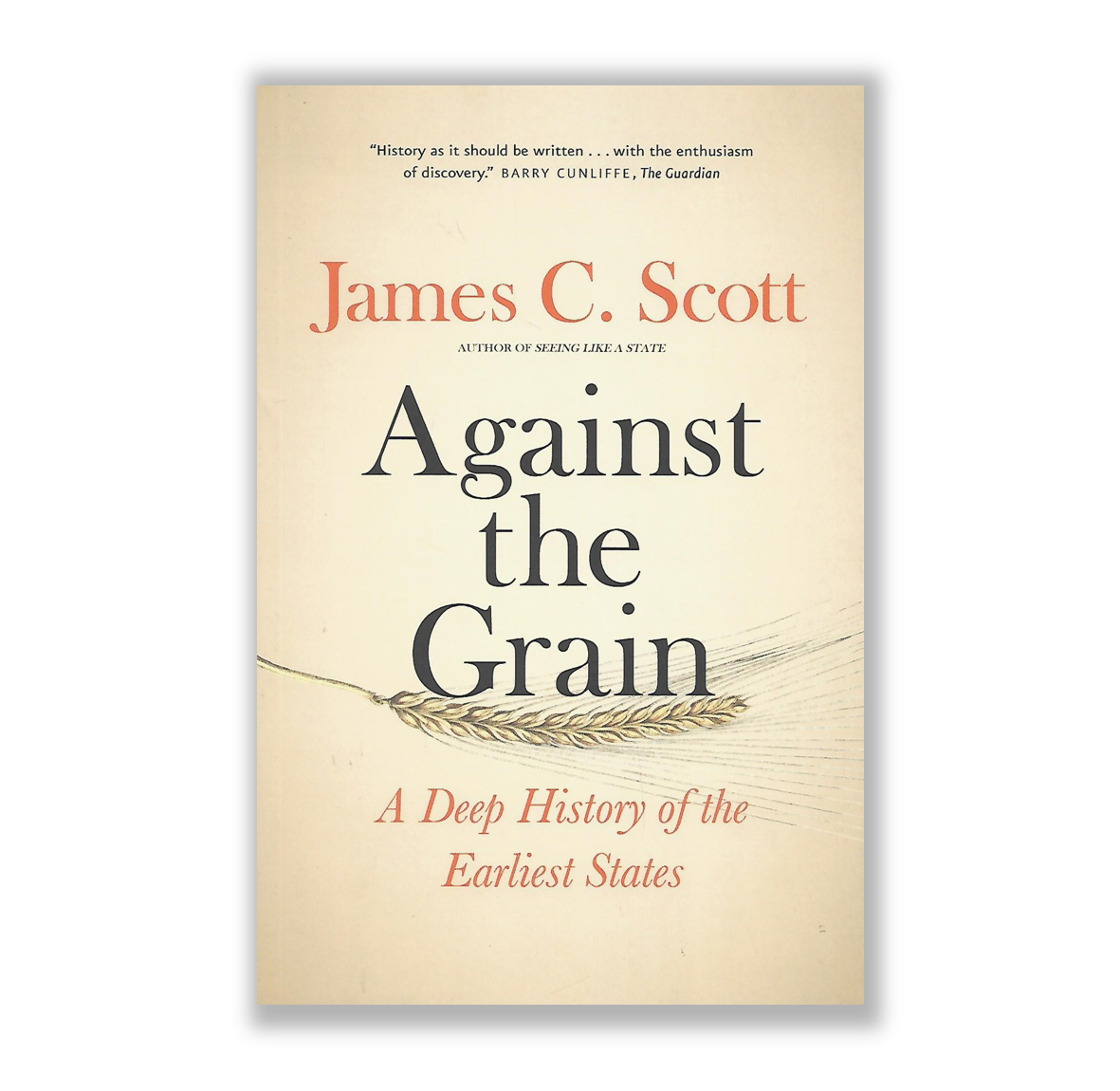 Against the Grain: A Deep History of the Earliest States by James C ...