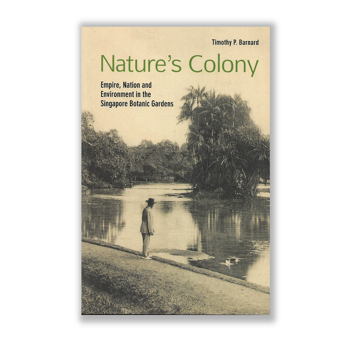 Nature's Colony: Empire, Nation and Environment in the Singapore ...