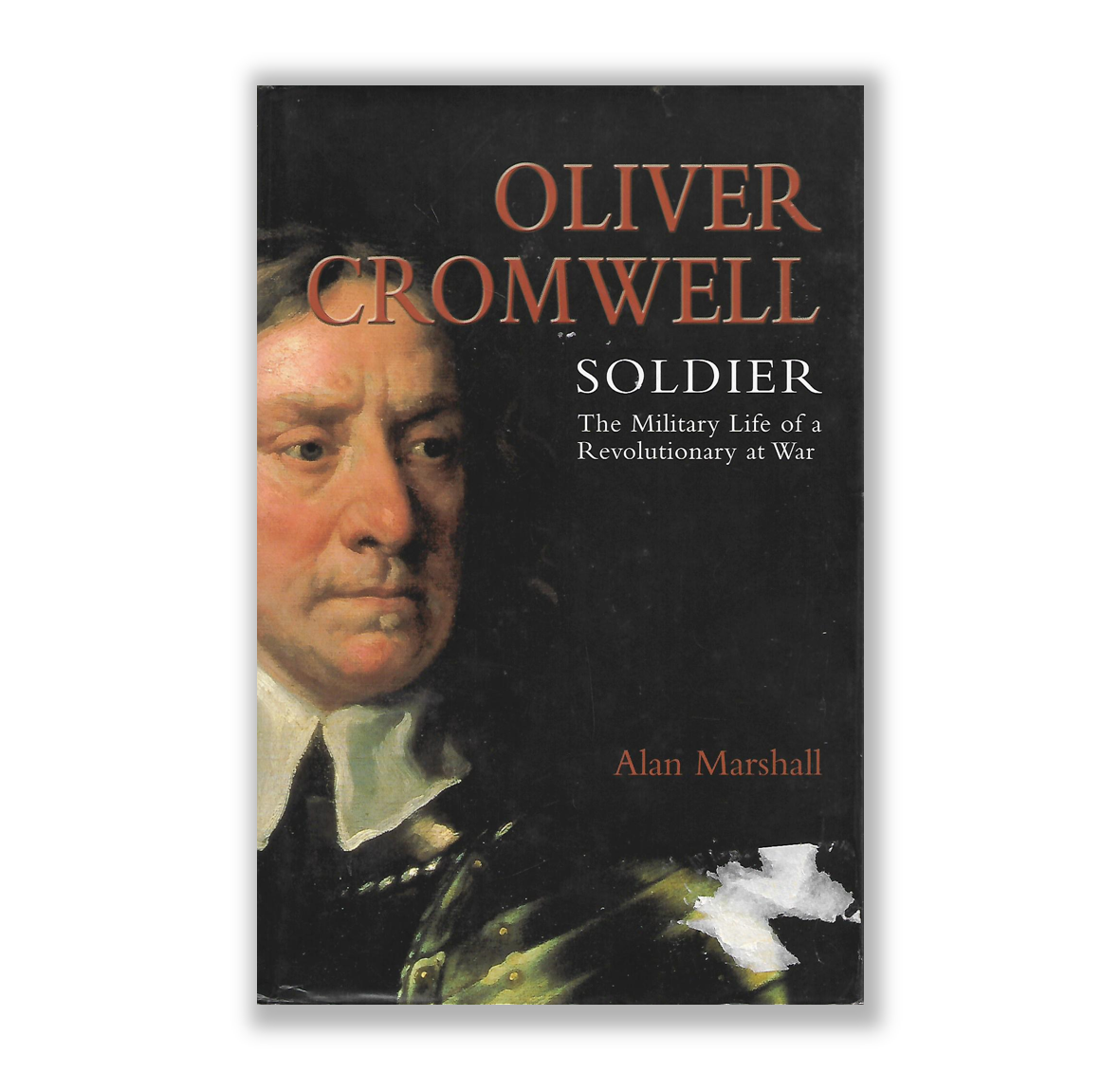 Oliver Cromwell Soldier: The Military Life of a Revolutionary at War by ...