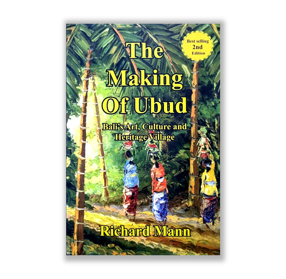 The Making of Ubud: Bali's Art, Culture and Heritage Village by Richard ...