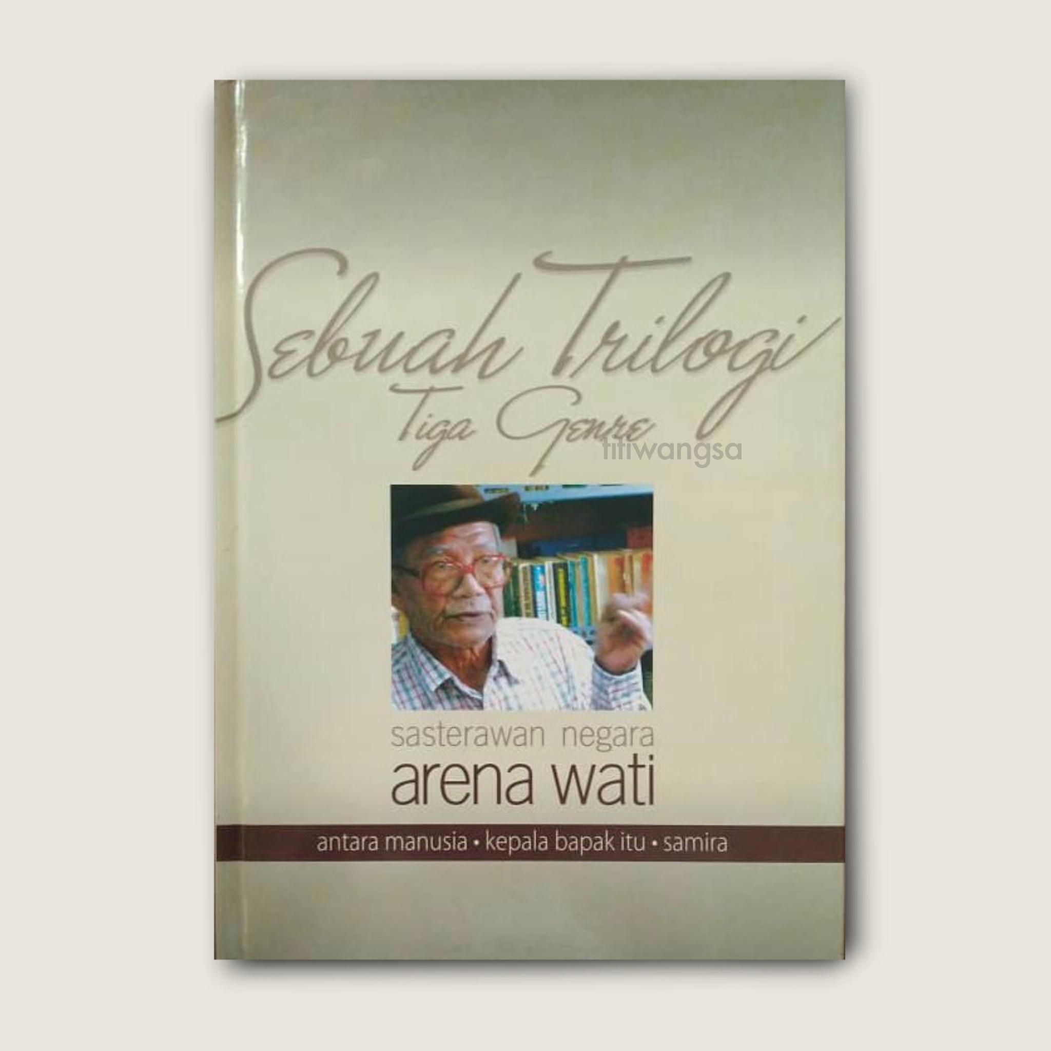 ARENA WATI Sebuah Trilogi : Tiga Genre | Sastera (Utusan)