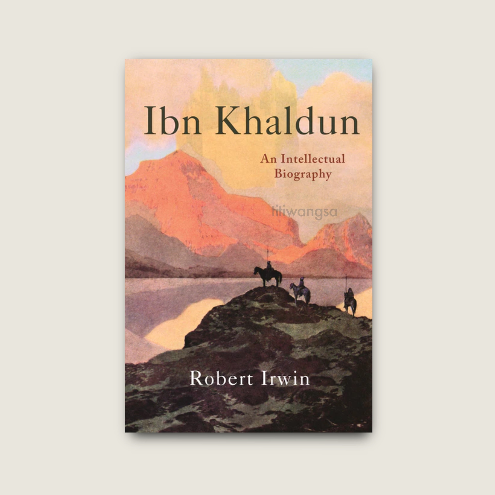 Ibn Khaldun: An Intellectual Biography by ROBERT IRWIN - Riwayat