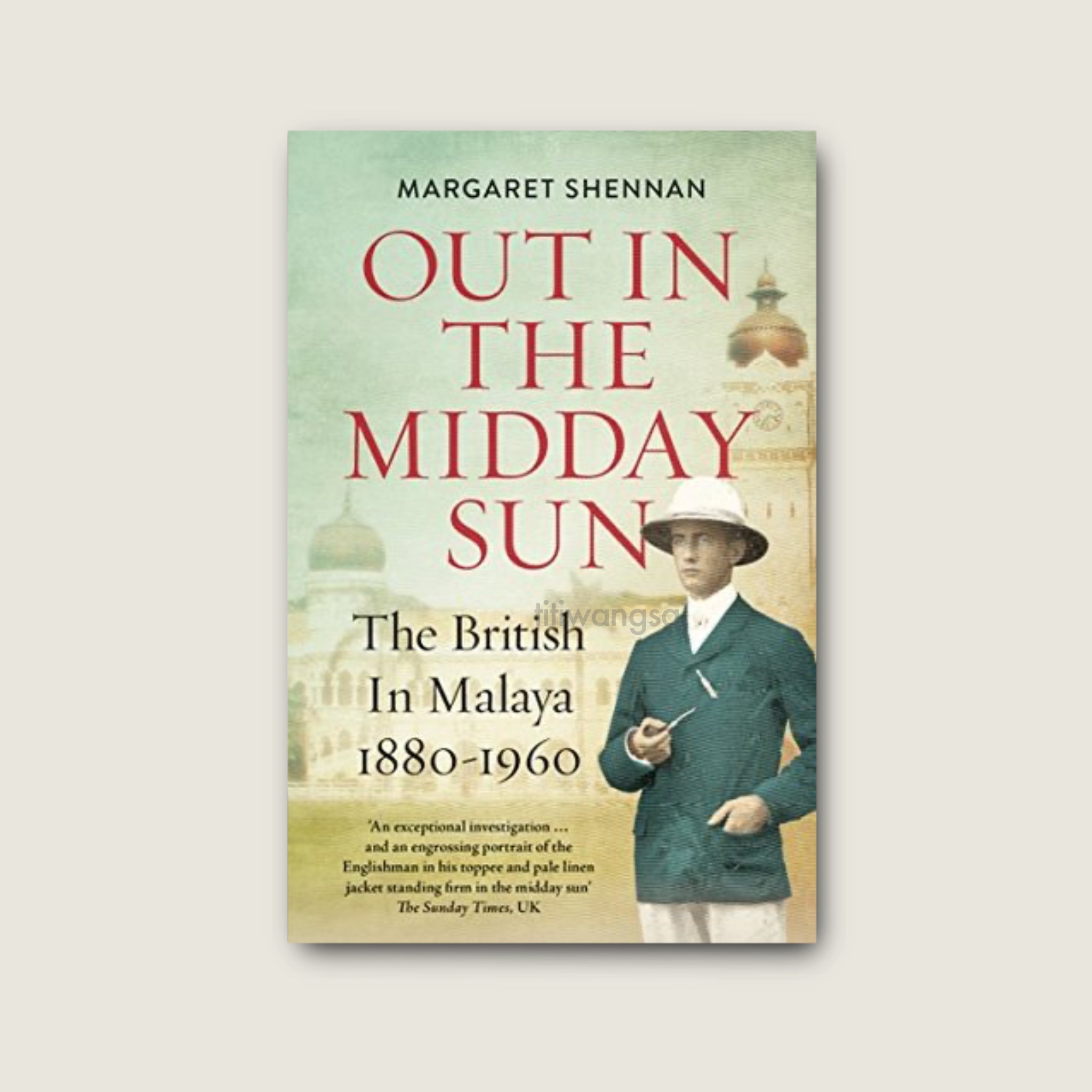 MARGARET SHENNAN Out in the Midday Sun : The British in Malaya 1880 ...